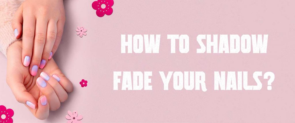 Shadow Fade Nails | How-To Guide – SusanSay